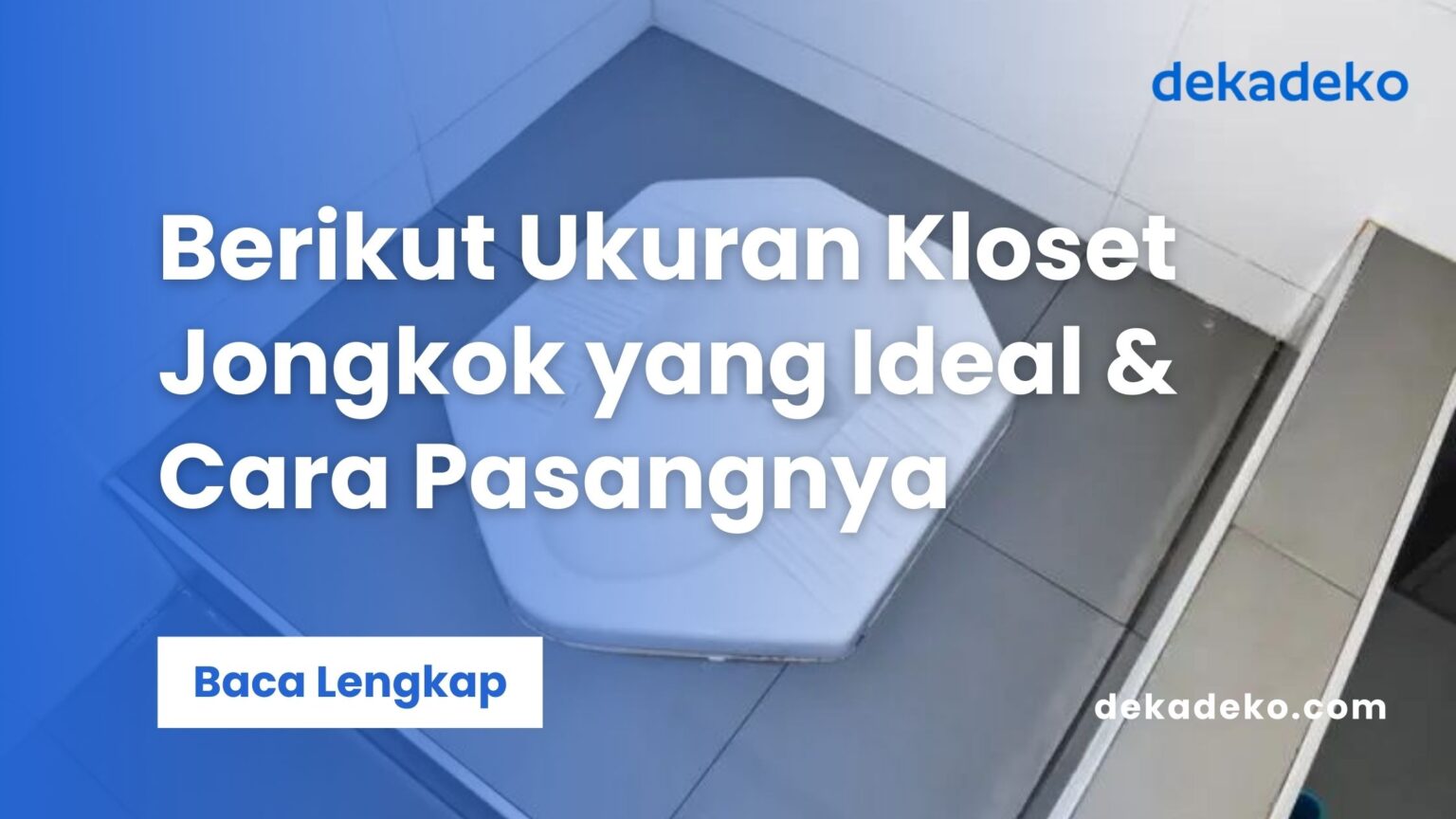 Berikut Ukuran Kloset Jongkok yang Ideal & Cara Pasangnya